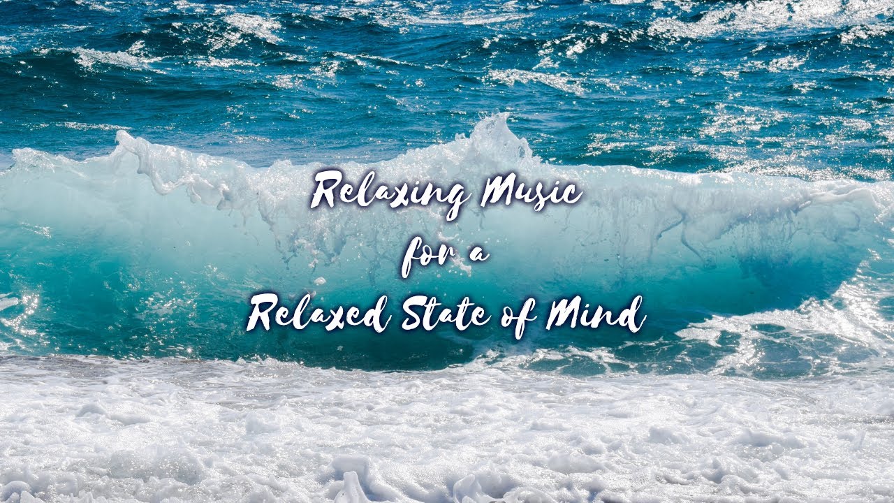 Relaxing Music for a Relaxed State of Mind ~ relaxing - meditation ...