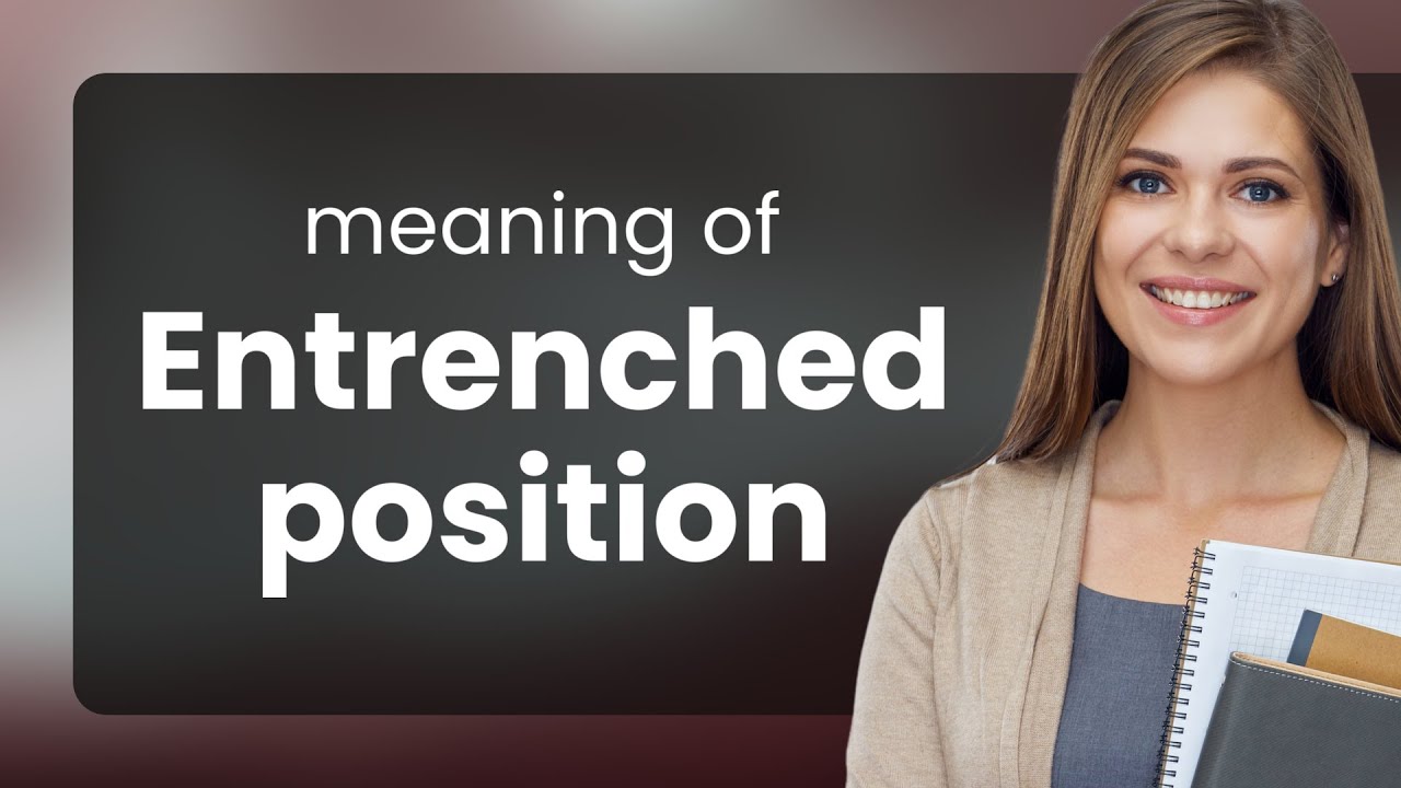 Unpacking the Phrase "Entrenched Position" - YouTube
