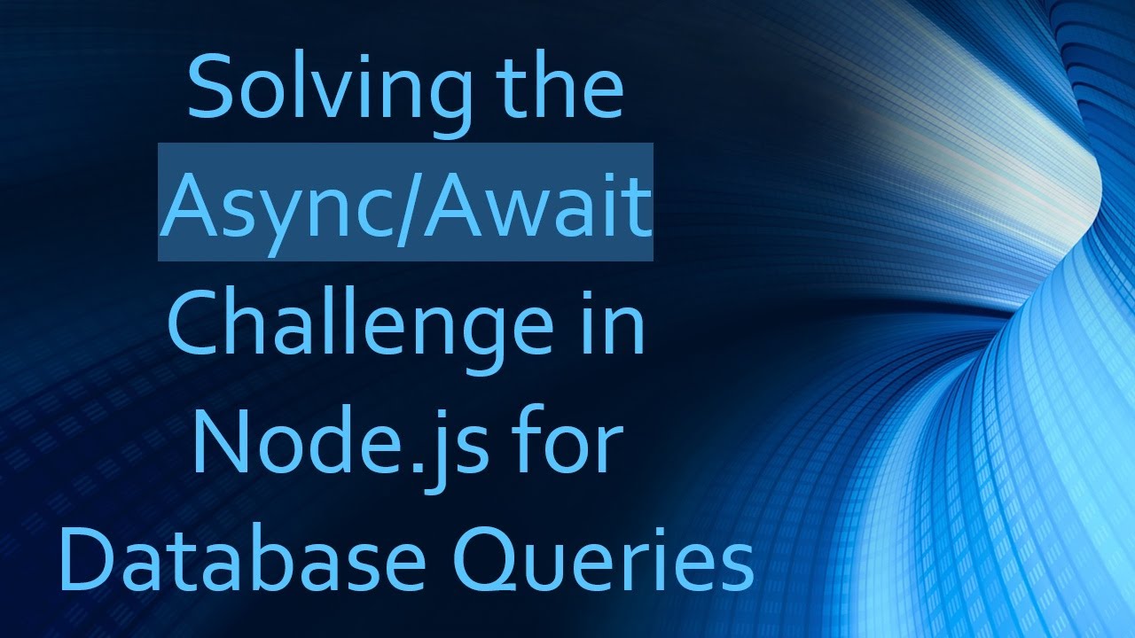 Solving The Asyncawait Challenge In Nodejs For Database Queries Youtube
