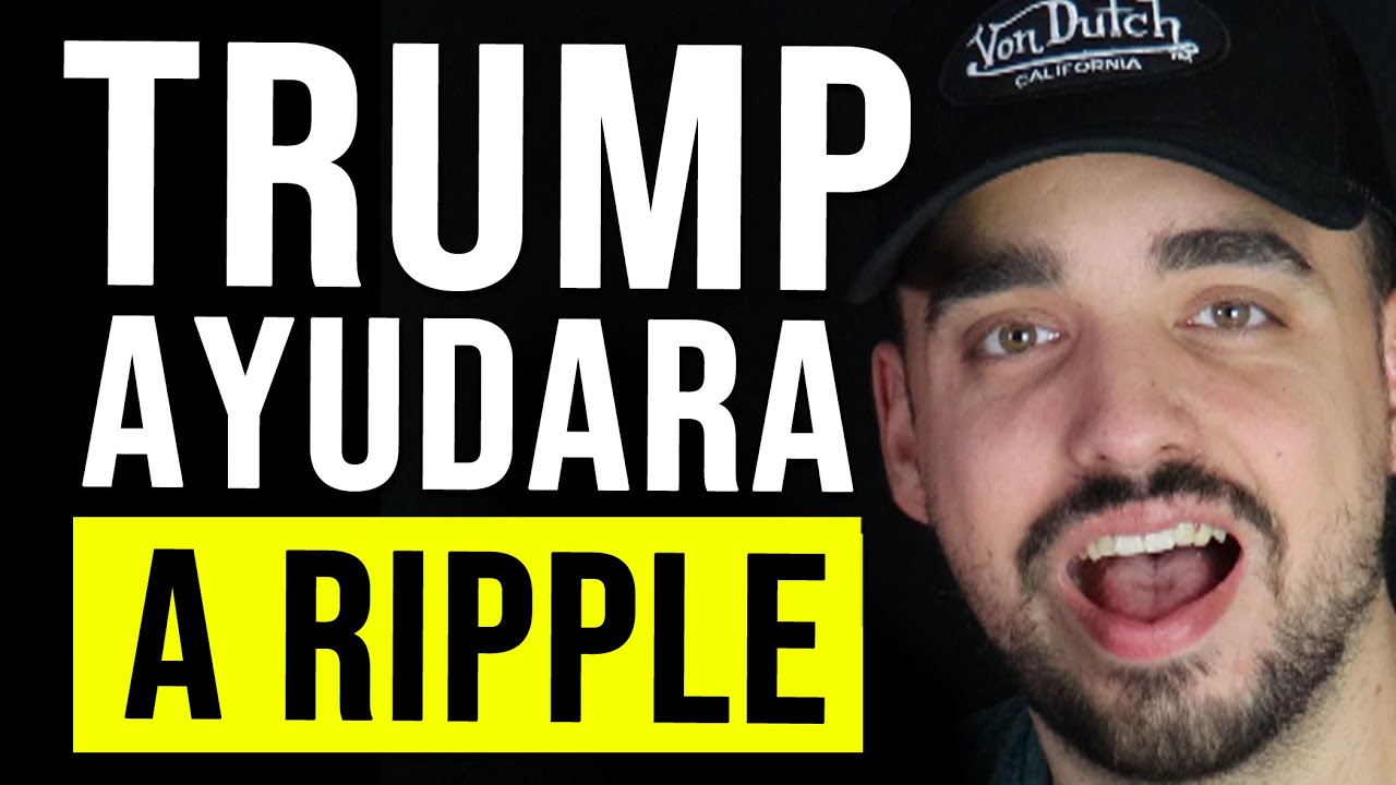 XRP PUEDE EXPLOTAR GRACIAS A DONALD TRUMP | EL CEO DE RIPPLE ELOGIA A ...