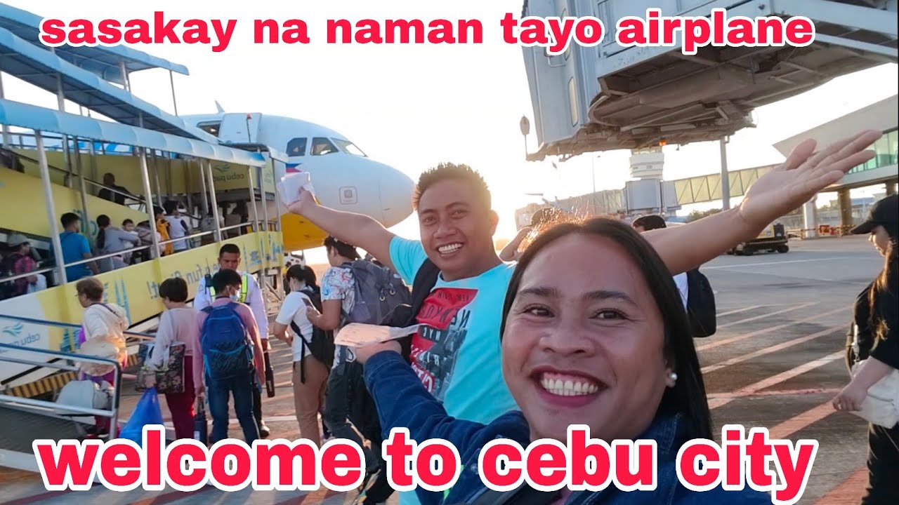 WELCOME TO CEBU CITY | SASAKAY NA NAMAN TAYO NG AIRPLANE - YouTube