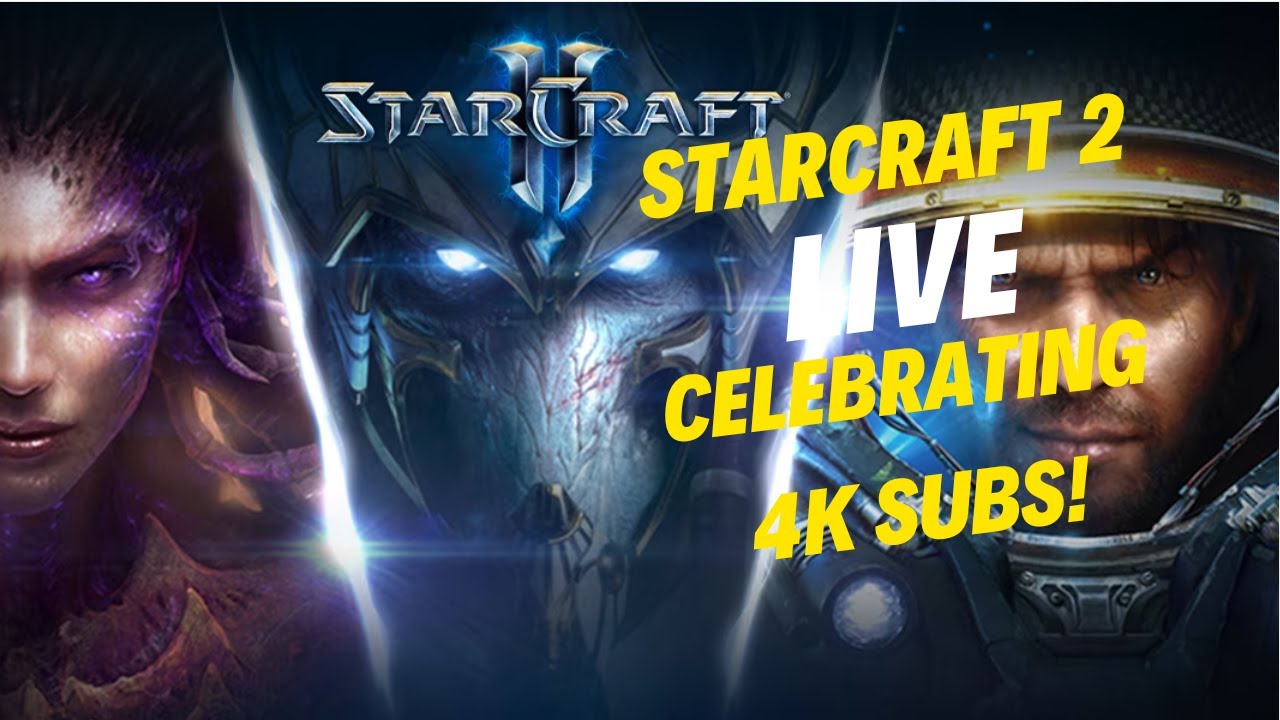 STARCRAFT 2! - LIVE STEAM - Celebrating 4000 Subscribers! #starcraft # ...