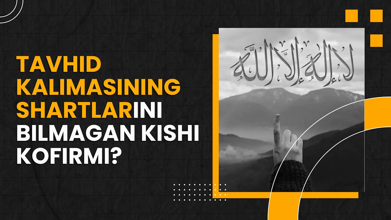 Tavhid kalimasining shartlarini bilmagan kishi kofirmi? | Shayx Sodiq ...