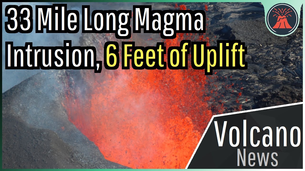 This Week in Volcano News; 33 Mile Long Magma Intrusion, 6 Feet of ...