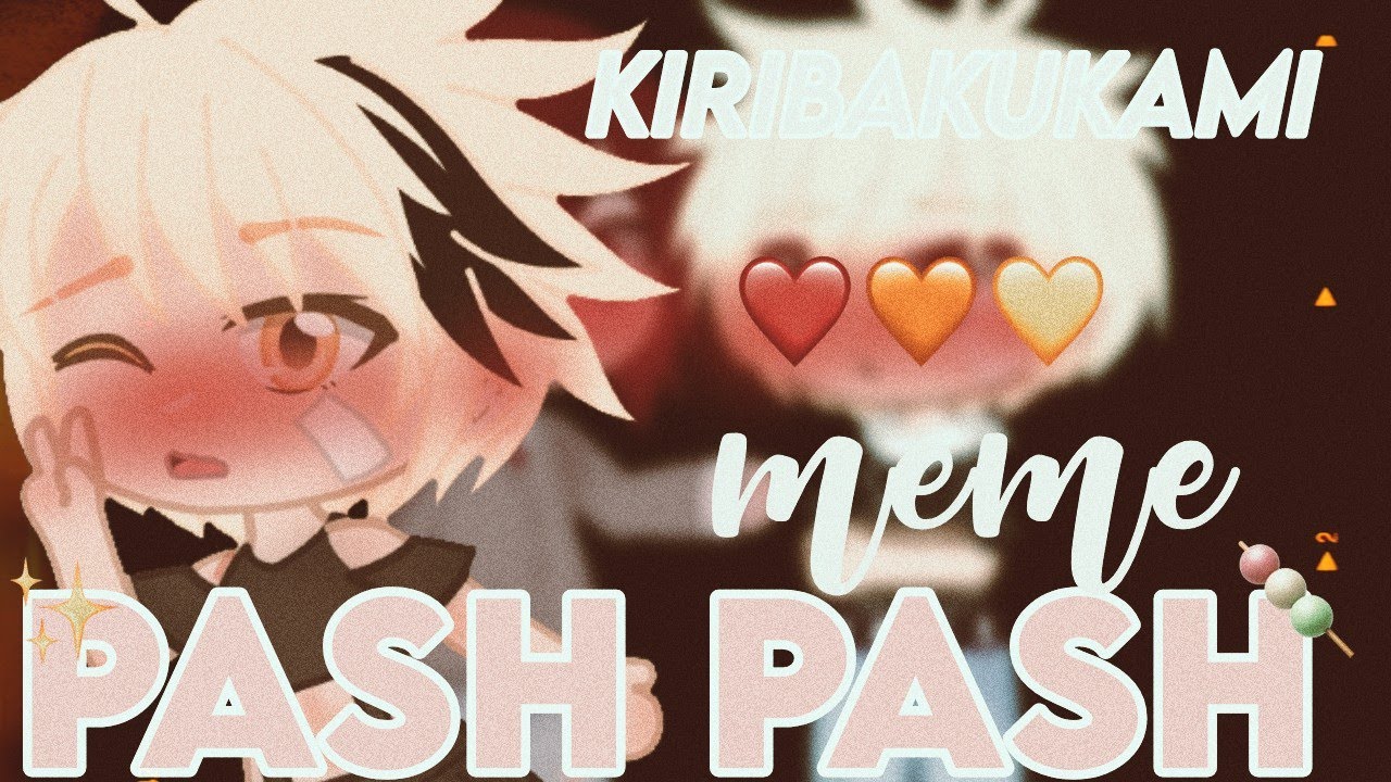 🍡💫PASH PASH💫🍡//meme//⚠NO original⚠//KiriBakuKami 🧡💛🏳‍🌈//•Dångø_Dūlçë ...