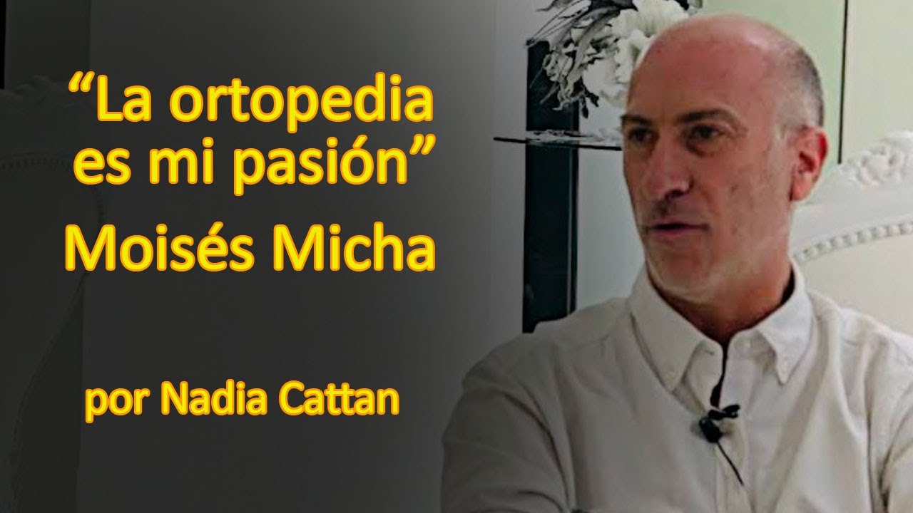 DR. MOISÉS MICHA, PASIÓN POR LA ORTOPEDIA - YouTube