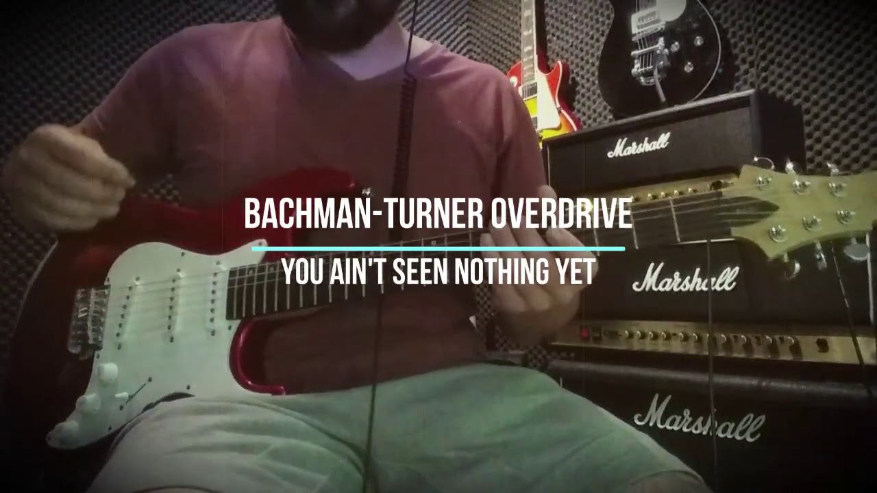 Bachman Turner Overdrive - You Ain't Seen Nothing Yet (guitar cover ...