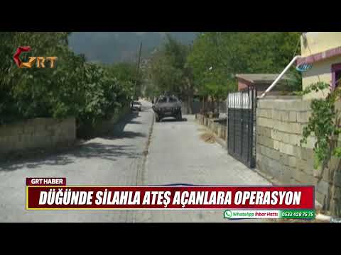 DÜĞÜNDE SİLAHLA ATEŞ AÇANLARA OPERASYON