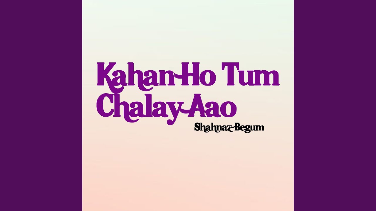 Kahan Ho Tum Chalay Aao - YouTube