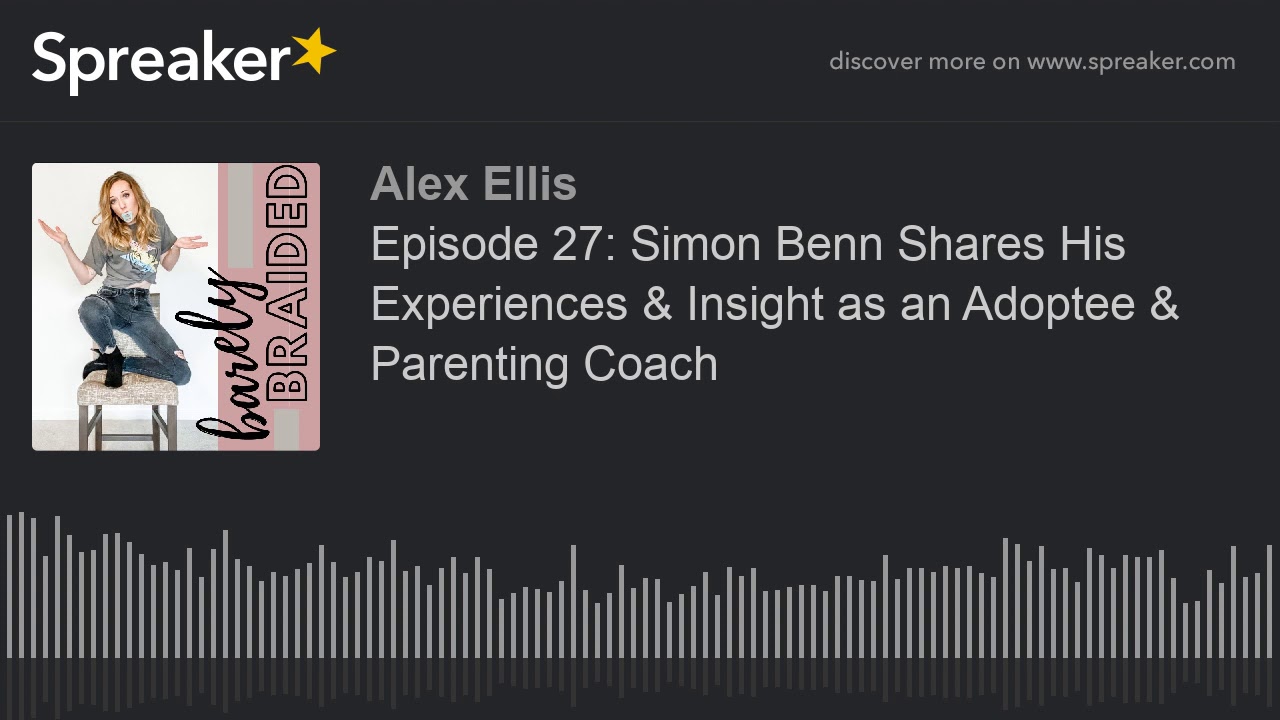 Episode 27: Simon Benn Shares His Experiences & Insight as an Adoptee ...