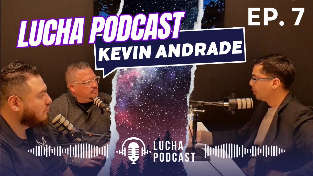 The Lucha Podcast #7 with Kevin Andrade | Growing in Empathy, Hard ...
