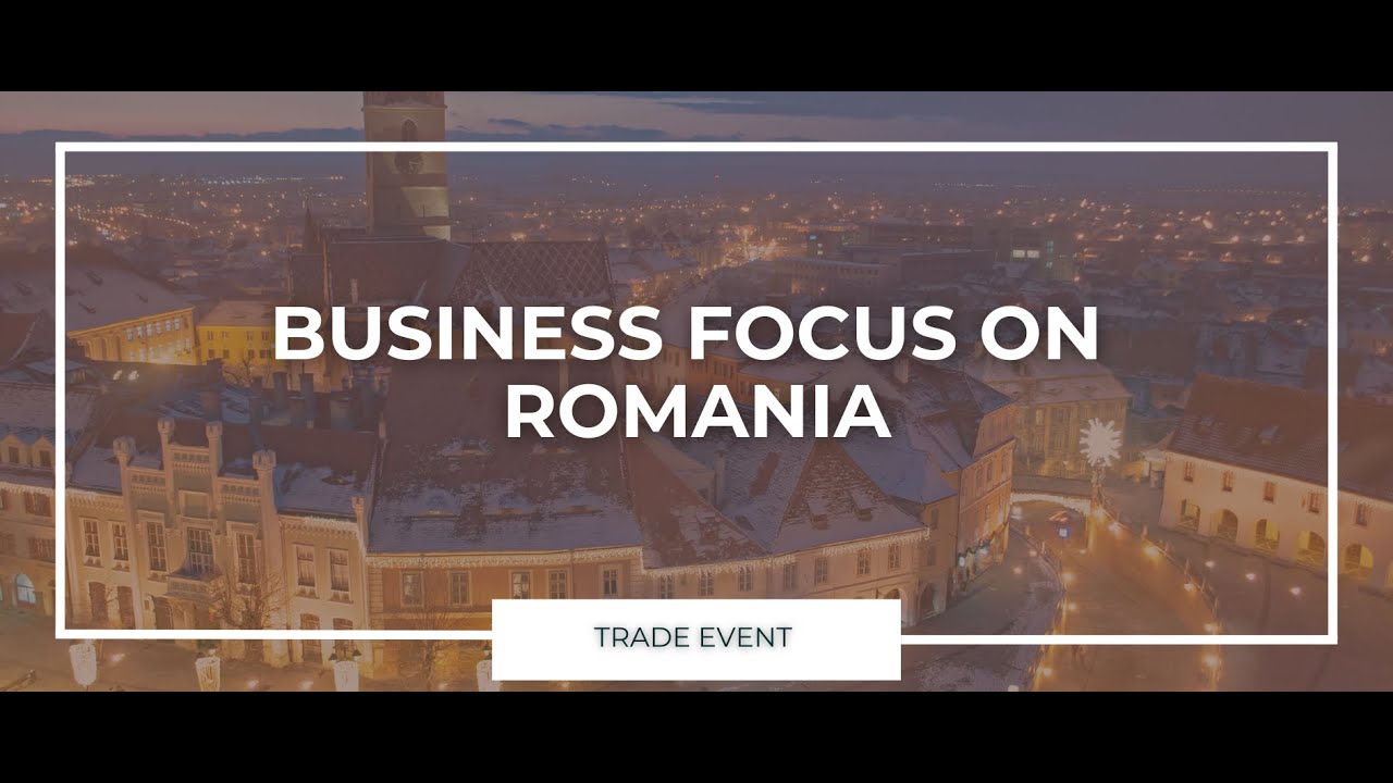 Business Focus on Romania, in partnership with the Embassy of Romania ...