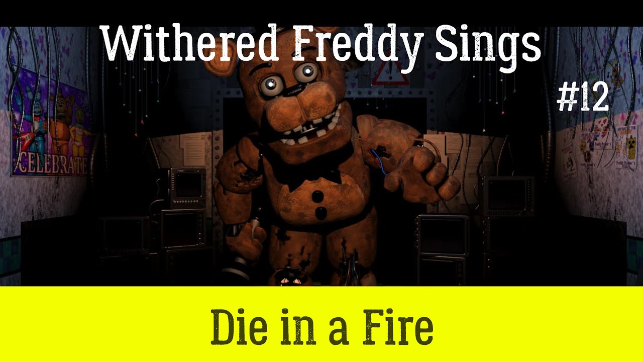 Withered Freddy Sings Die in a Fire - YouTube