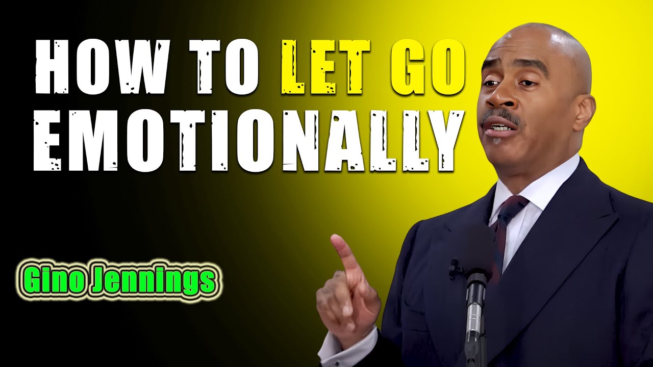 HOW TO LET GO EMOTIONALLY - BEST SPEECH - GINO JENNINGS MOTIVATION ...