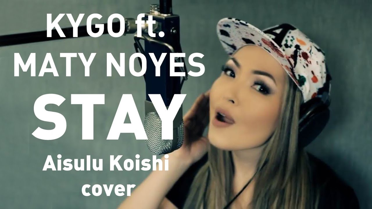 Kygo - Stay ft. Maty Noyes [Aisulu Koishi cover] - YouTube