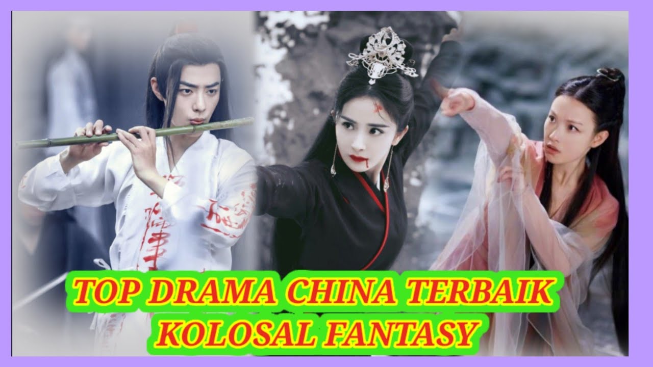 Top 11 Drama China Kolosal Fantasy Terbaik - YouTube