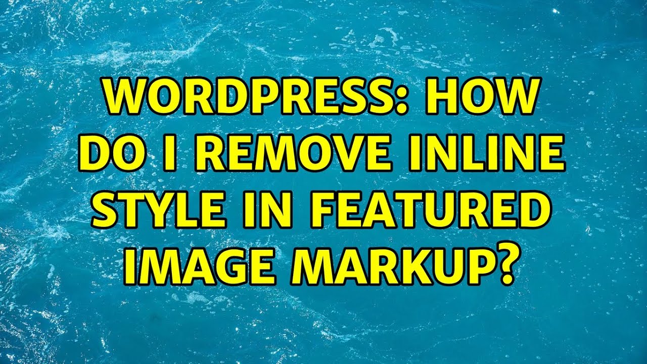 Wordpress How Do I Remove Inline Style In Featured Image Markup 4 wordpress-how-do-i-remove-inline-style-in-featured-image-markup-4