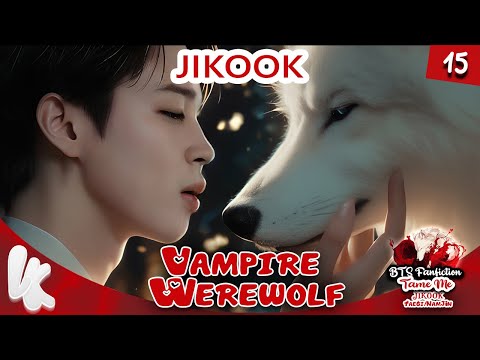15. BTS FF JIKOOK Jungkook x Jimin : vampire/werewolf / Tame Me | Fanfiction #jikookff #jikook