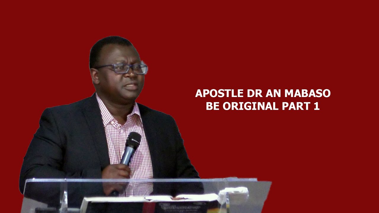 Apostle Dr AN Mabaso Be Original Part 1 - YouTube