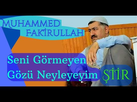 Muhammed Fakirullah - Seni Görmeyen Gözü Neyleyeyim (Şiir Versiyonu)