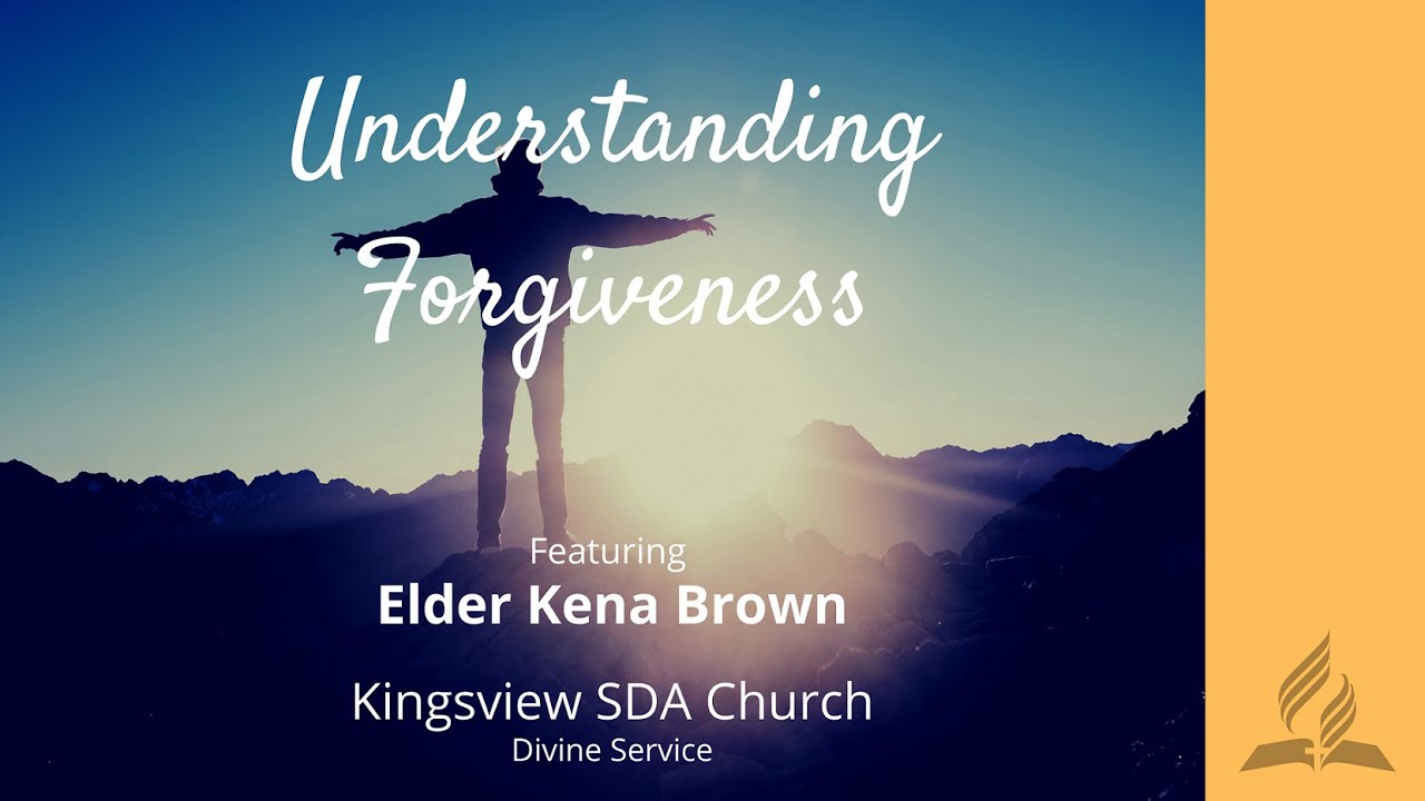 Understanding Forgiveness - Elder Kena Brown, Kingsview SDA Church ...