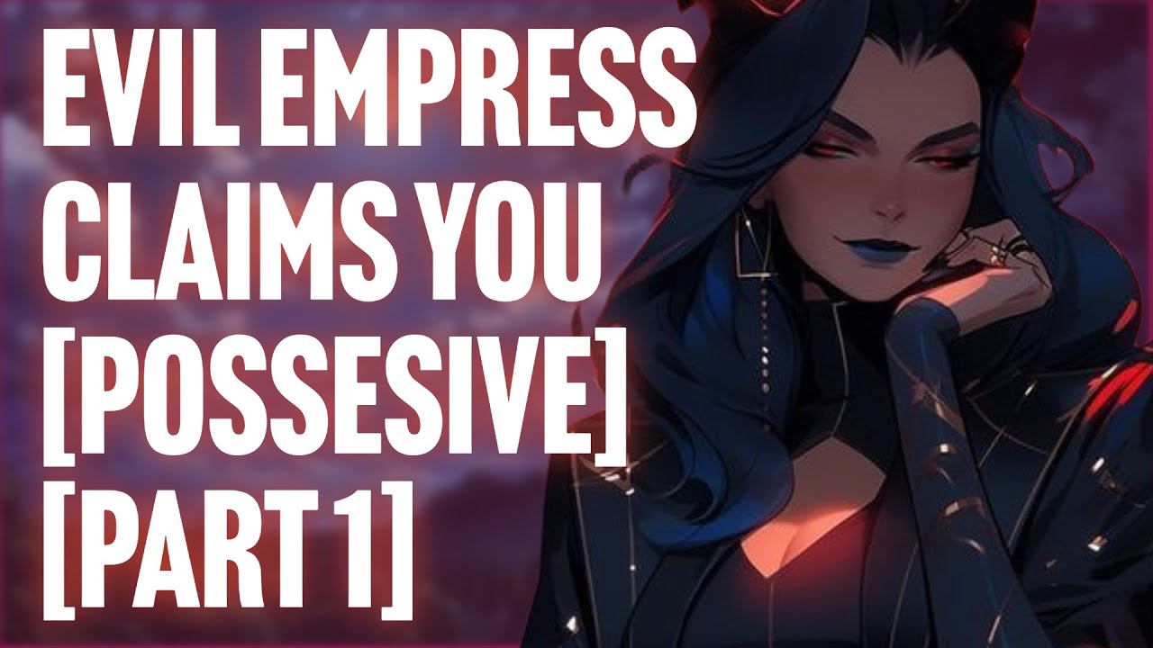[F4M]Evil Empress Wants You For Her Emperor - YouTube