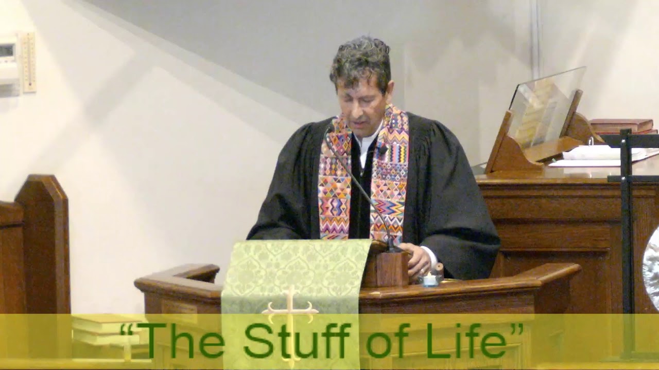 July 7, 2019 – “The Stuff of Life” Rev. Dr. Kenneth Gill, Senior Pastor ...