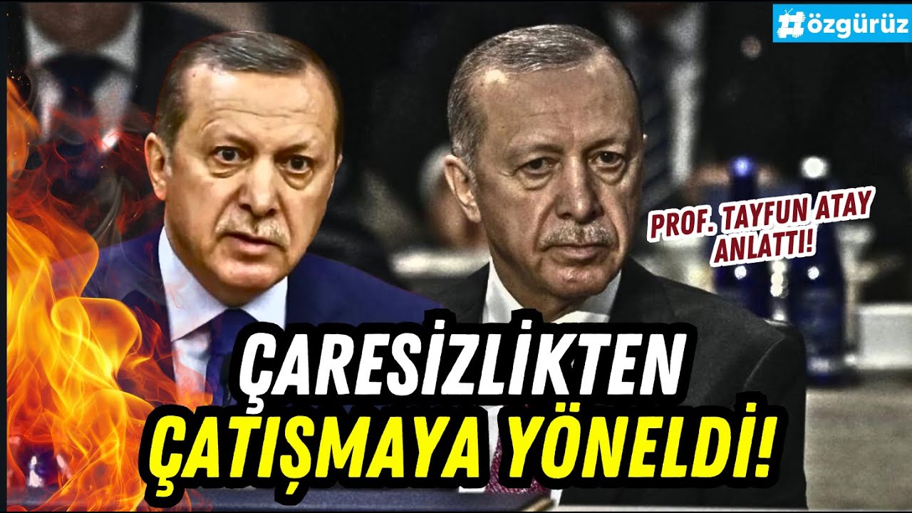 Prof. Tayfun Atay tek tek anlattı: ERDOĞAN ÇARESİZLİKTEN ÇATIŞMAYA ...