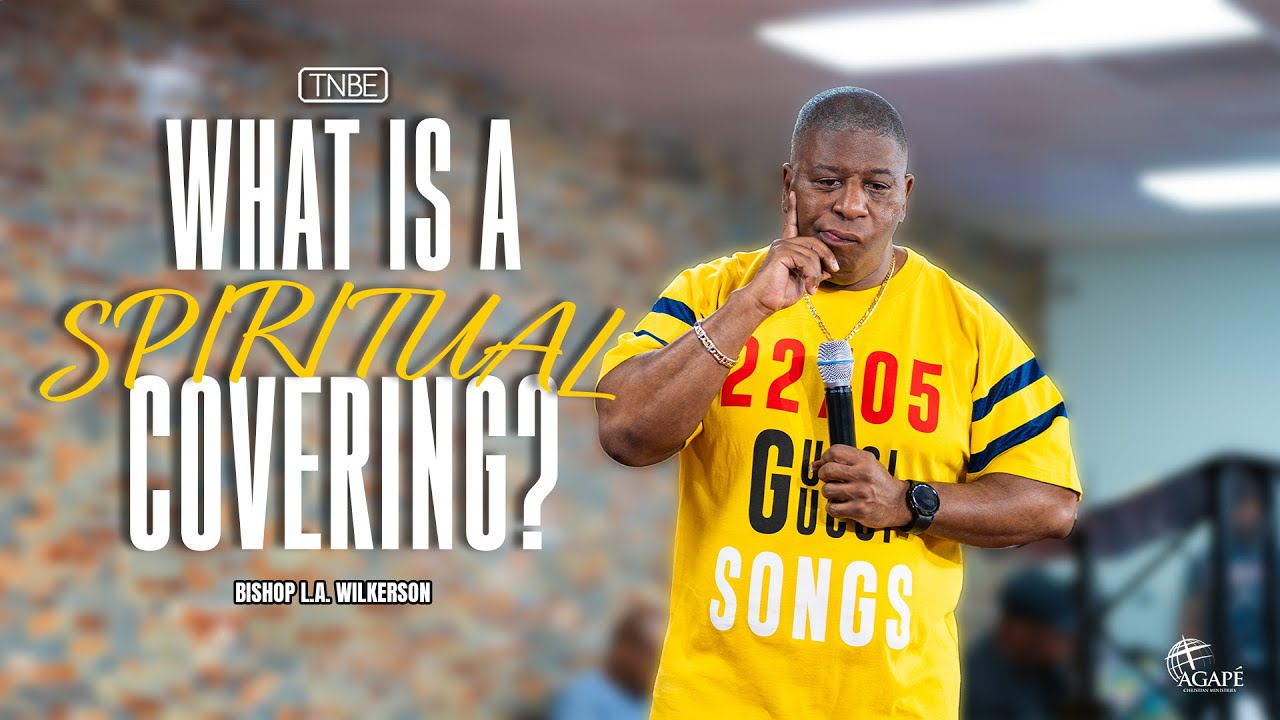 What Is A Spiritual Covering? - Bishop L.A. Wilkerson | Agapé Christian ...