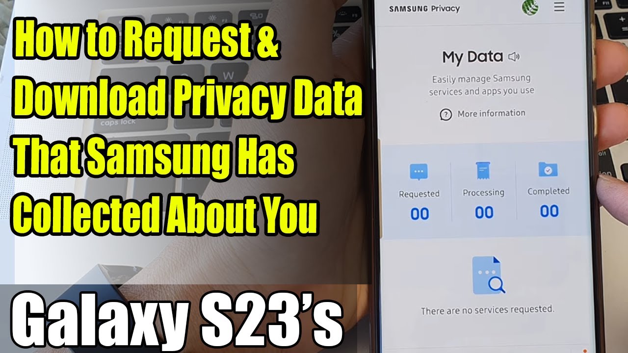 Galaxy S23's: How to Request & Download Privacy Data That Samsung Has ...