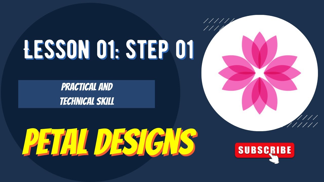 Practical & Technical Skills (PTS) Lesson 01: Step 01 (Petal Designs ...