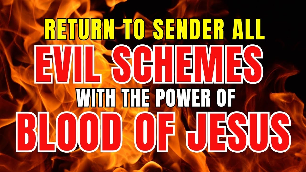 Return to Sender all Evil Schemes with the power of Blood of Jesus ...