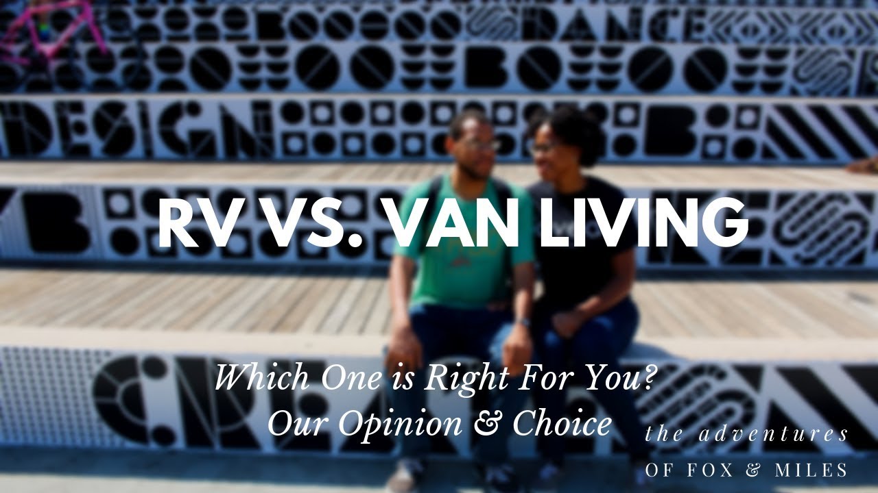 RV Life or Van Life | Pros and Cons | Why RV? | What's right for you ...