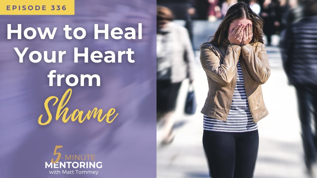 336 How To Heal Your Heart From Shame | Escaping The Pain Of Shame ...