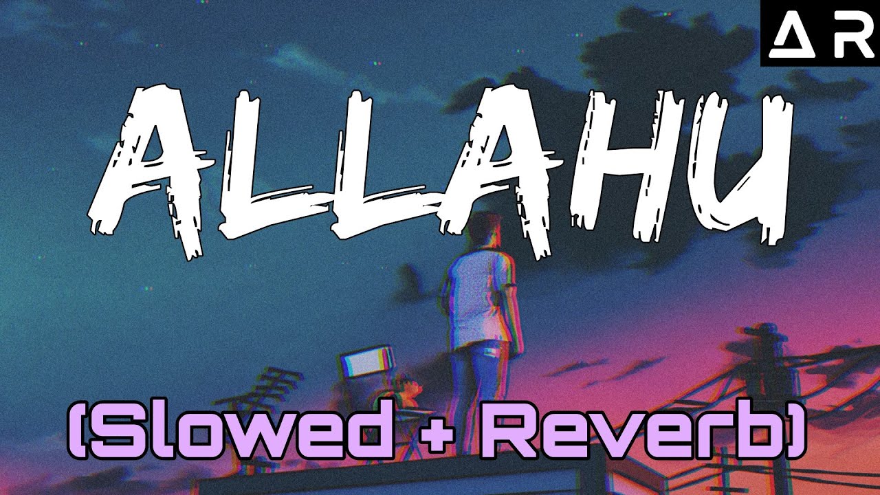 Allahu (feat. MercifulServent & Labbayk) [slowed and reverb lofi ...