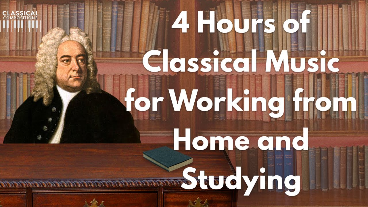 4 Hours of Classical Music for Working from Home and Studying ...