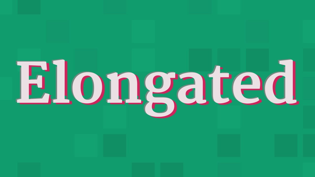 ELONGATED pronunciation • How to pronounce ELONGATED - YouTube