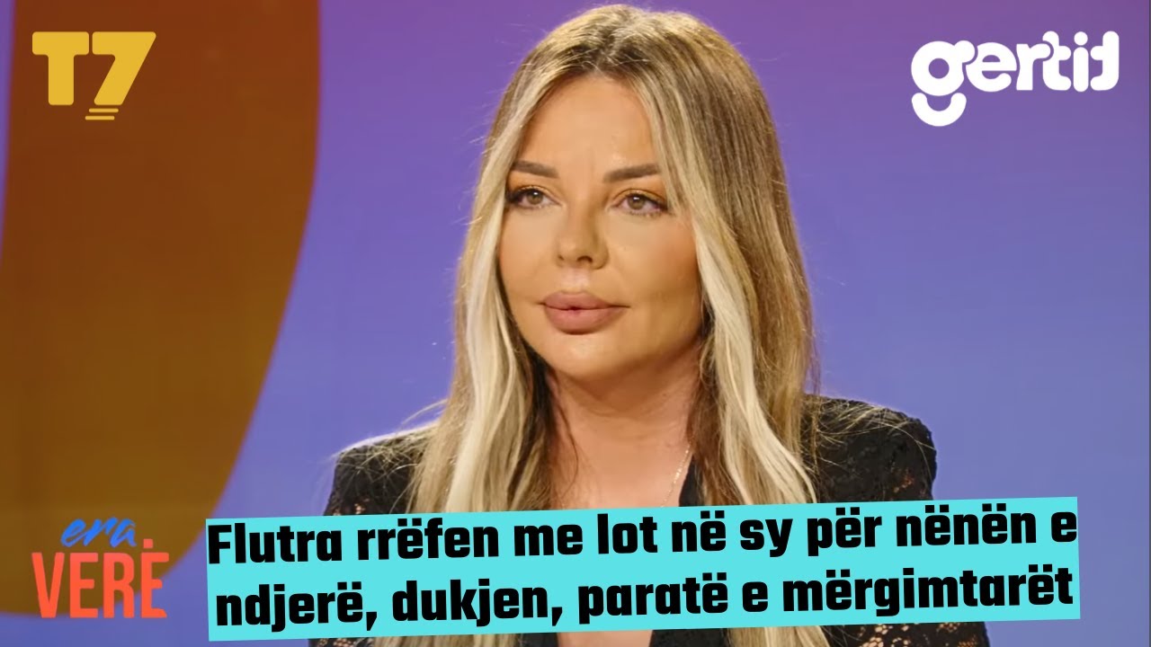 Flutra rrëfen me lot në sy për nënën e ndjerë, dukjen, paratë e ...
