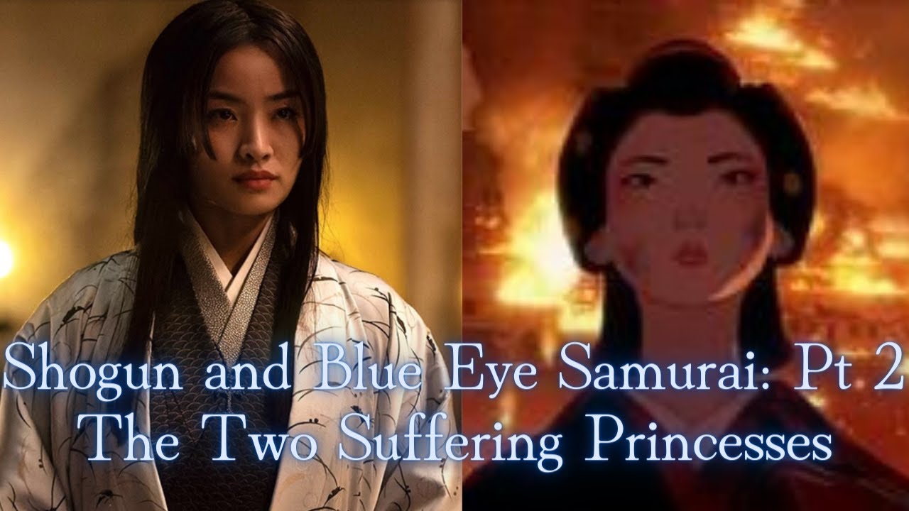 Shogun and Blue Eye Samurai: Pt 2, The Two Suffering Princesses - YouTube