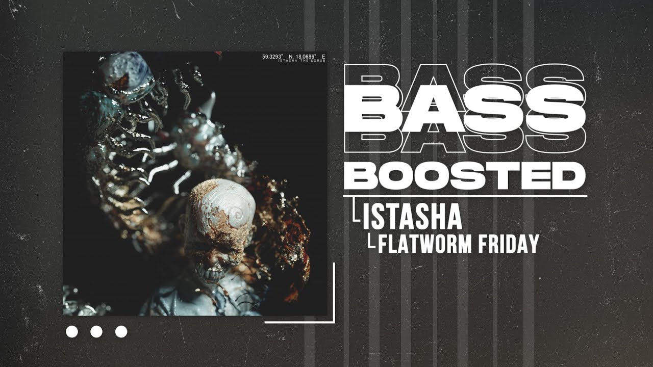 ISTASHA - FLATWORM FRIDAY (BASS BOOSTED) - YouTube