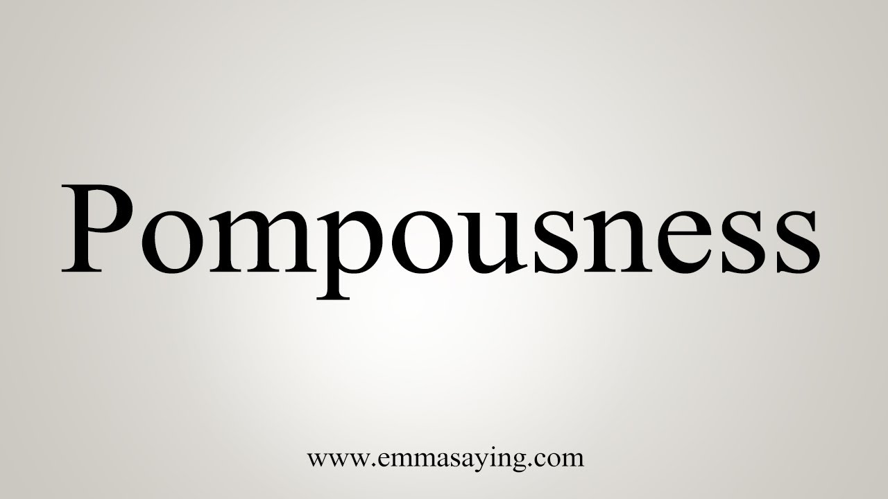 How To Say Pompousness - YouTube