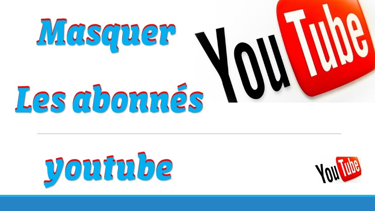 Masquer les abonnés youtube - YouTube