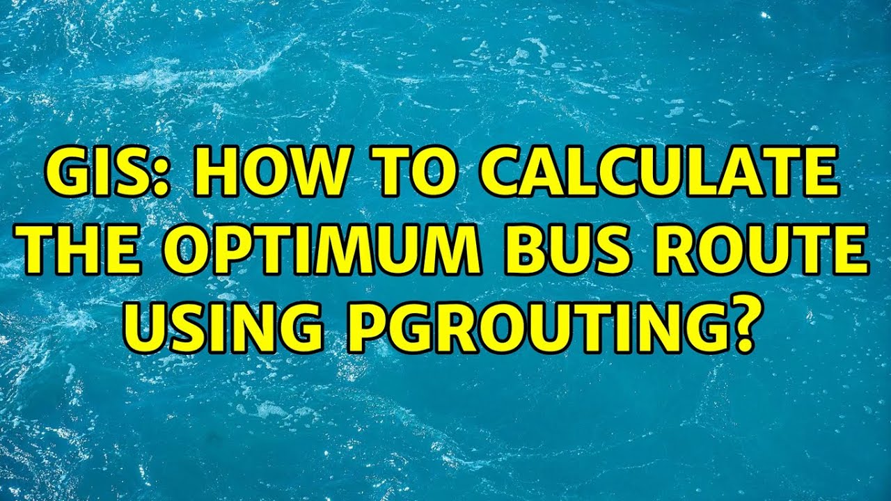 GIS: How to calculate the optimum bus route using pgrouting? - YouTube