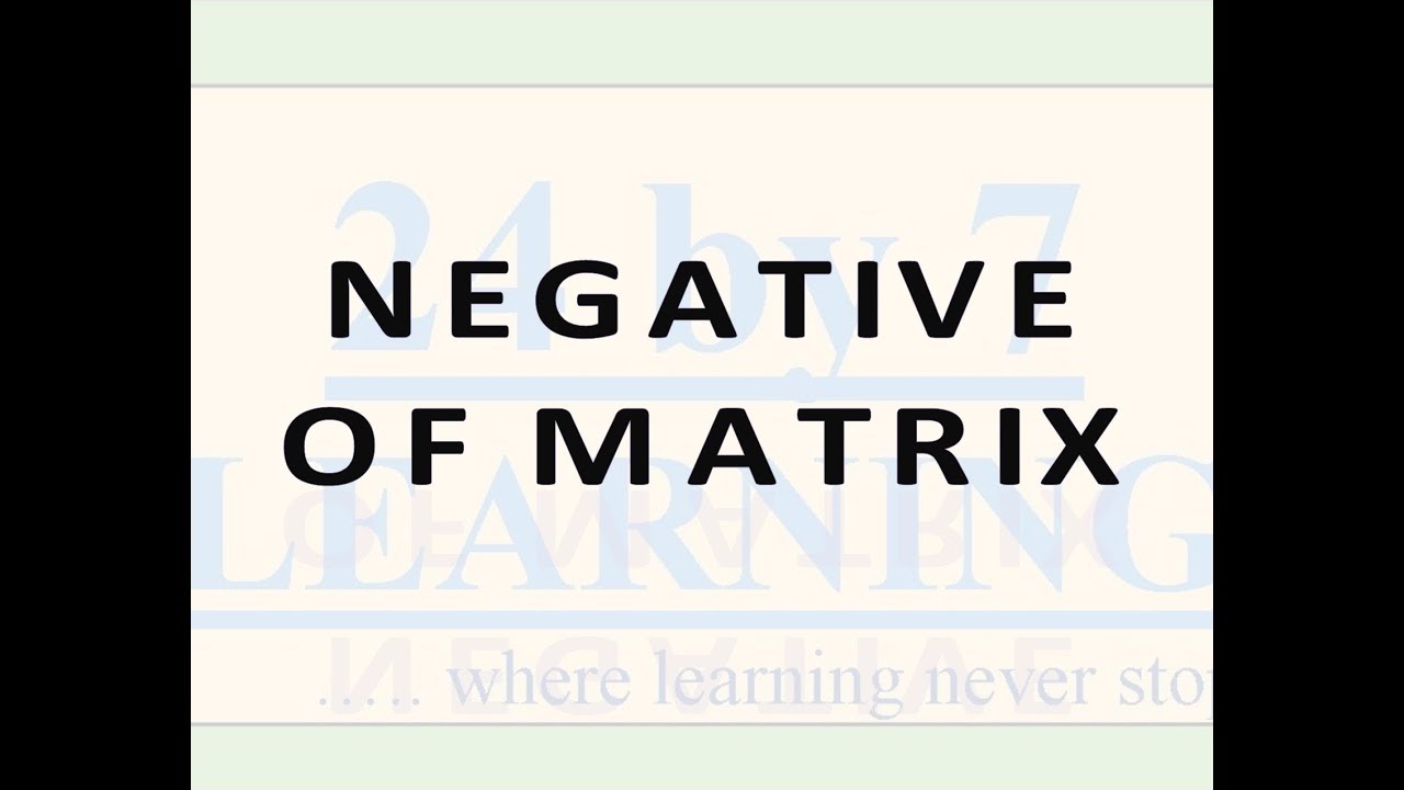 Negative of Matrix I Matrices I Grade 12 I Math I 24by7learning.com ...