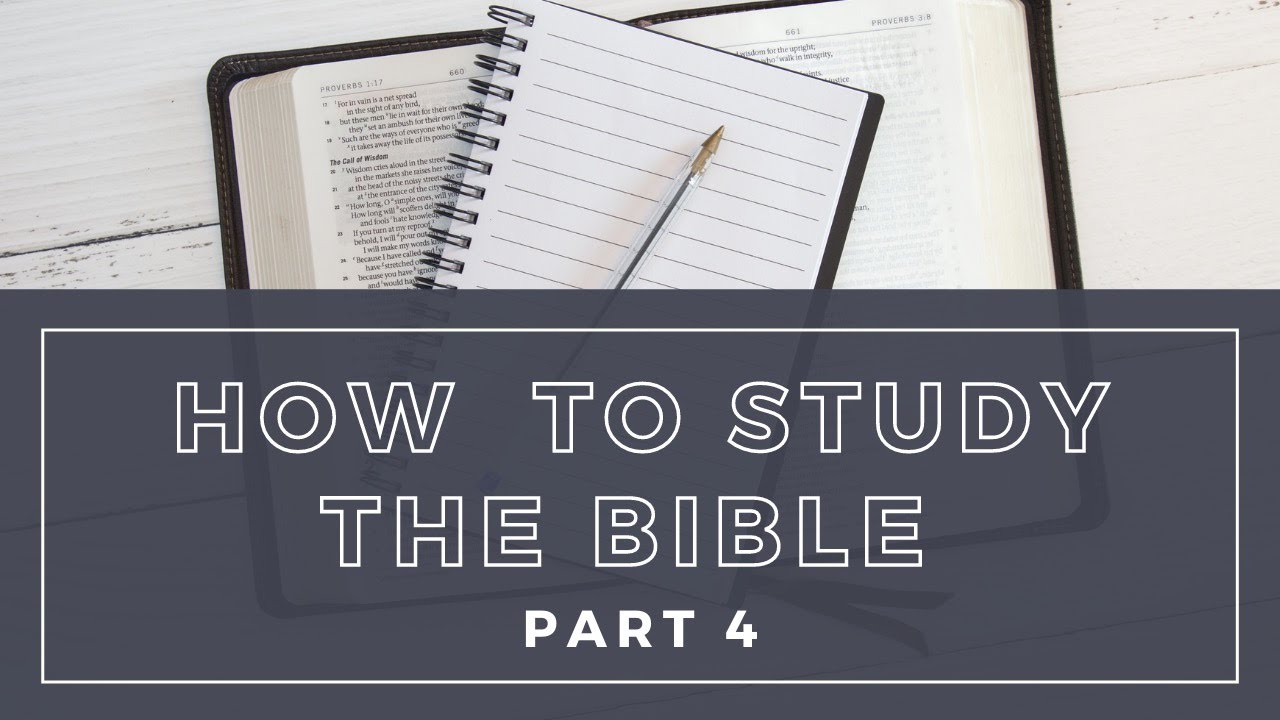 How to Study the Bible - Part 4 - YouTube