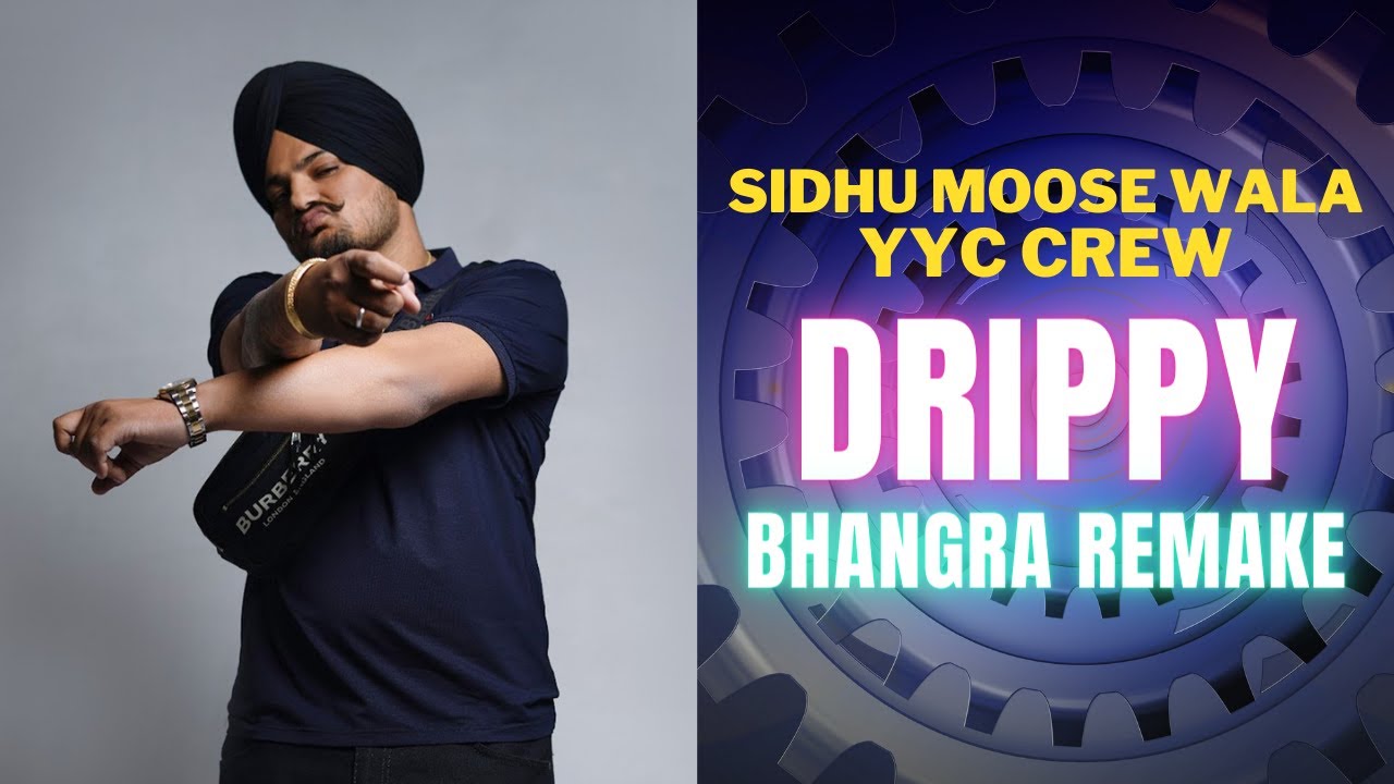 YYC Crew - Sidhu Moosewala - Drippy Desi Mix Bhangra Remake | Manni D ...