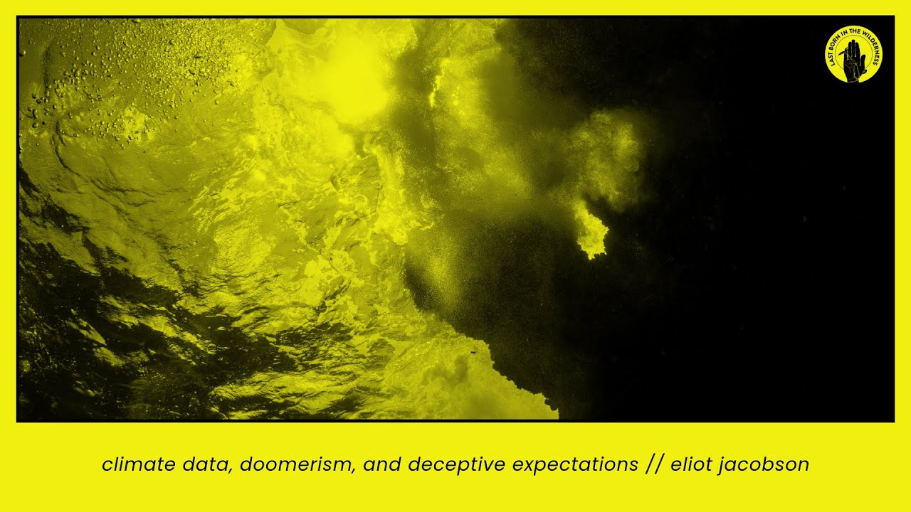 Eliot Jacobson: Climate Data, Doomerism, & Deceptive Expectations - YouTube