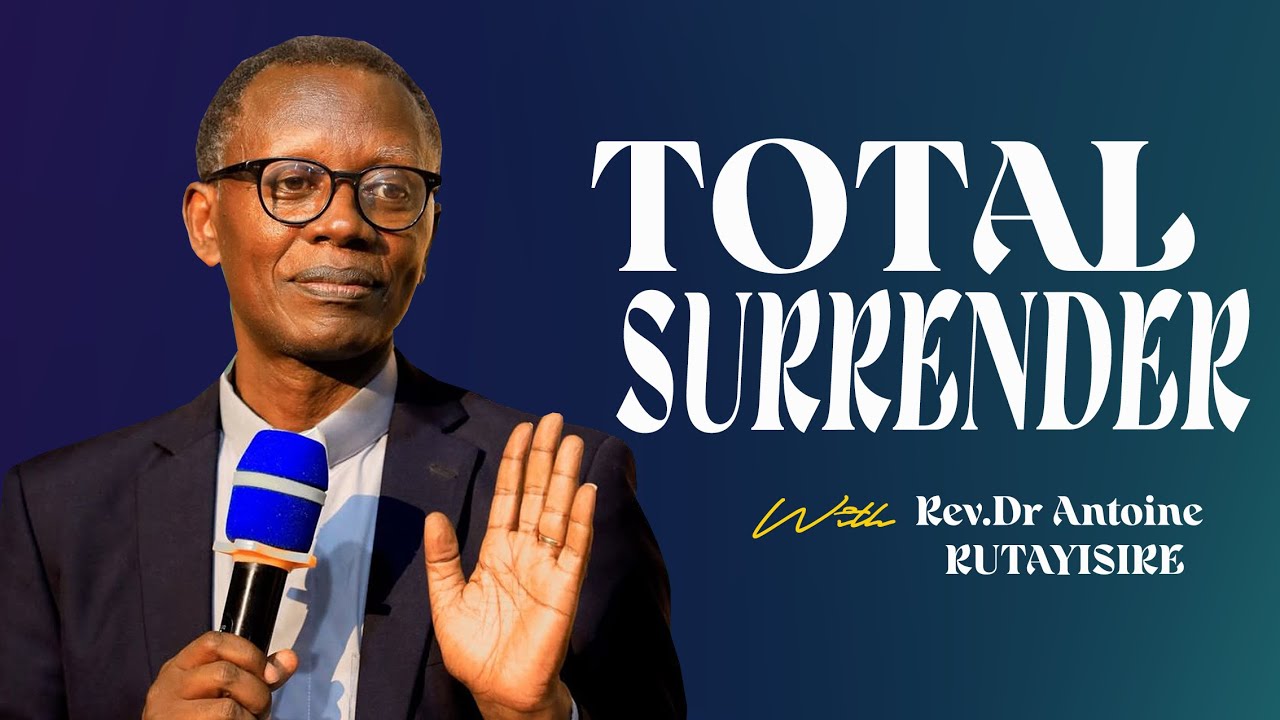 TOTAL SURRENDER || With Rev. Dr Antoine RUTAYISIRE , Apostle Christophe SEBAGABO || 5-02-2025 ...