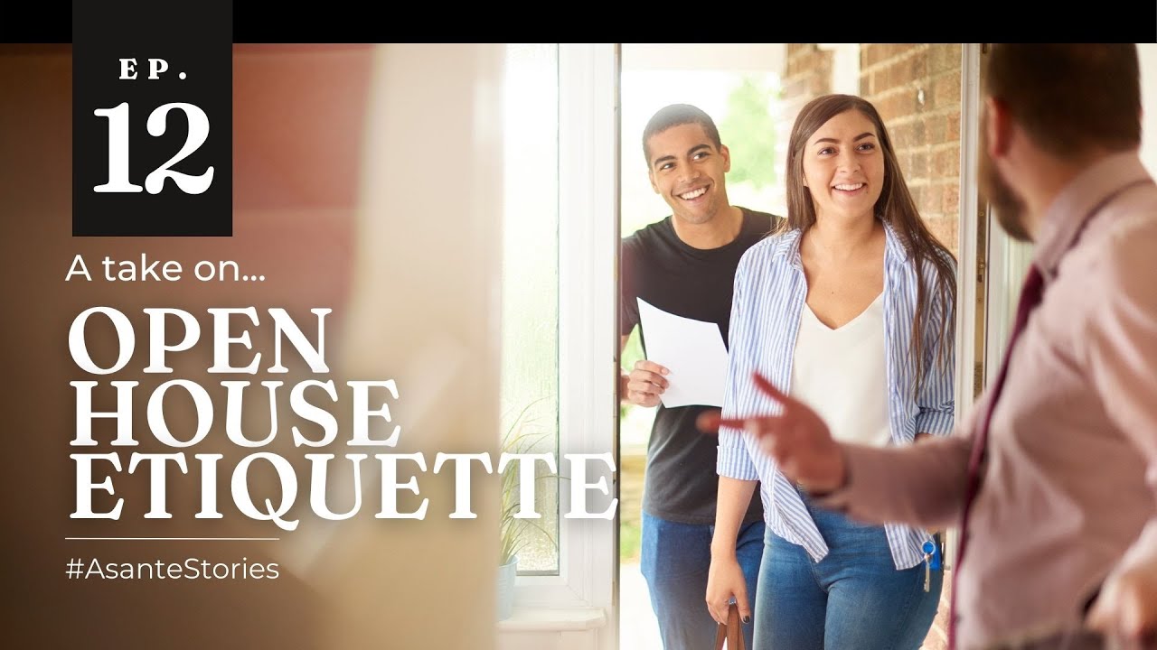 Ep12: A take on open house etiquette | Asante Realty, San Ramon ...