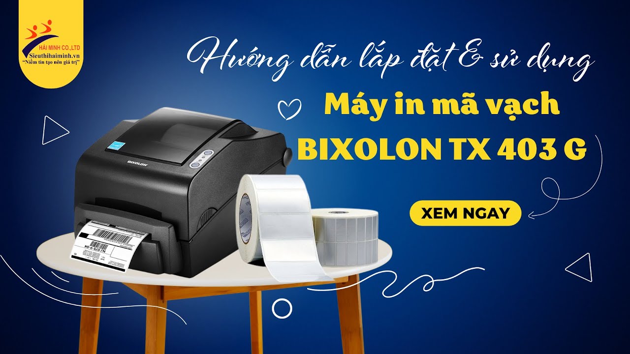 Cách cài đặt và sử dụng chi tiết nhất của máy in mã vạch BIXOLON TX 403G || SIÊU THỊ HẢI MINH ...